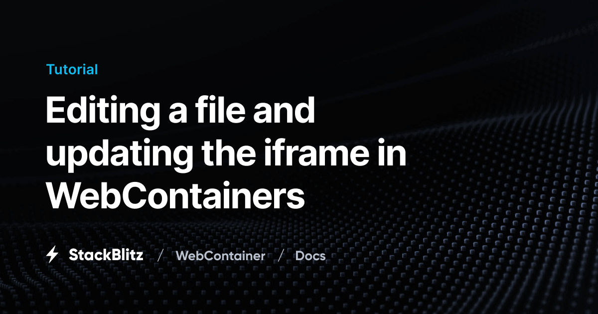 Editing a file and updating the iframe in WebContainers | WebContainers